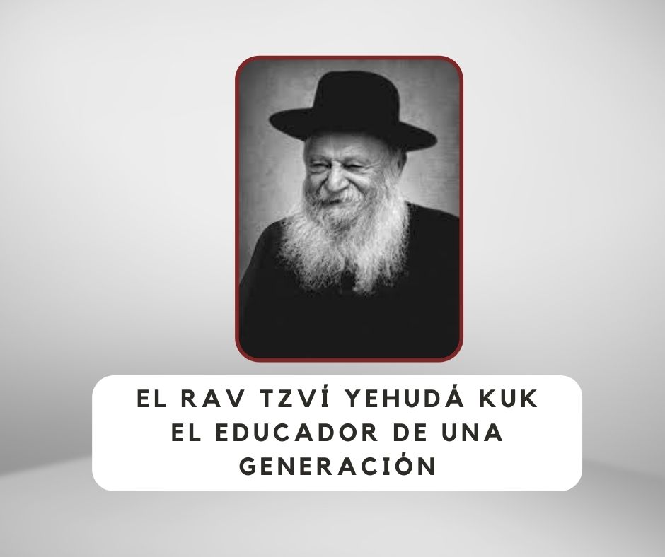 El Rav Tzví Yehudá Kuk - El educador de una generación - Yeshiva Har Brajá